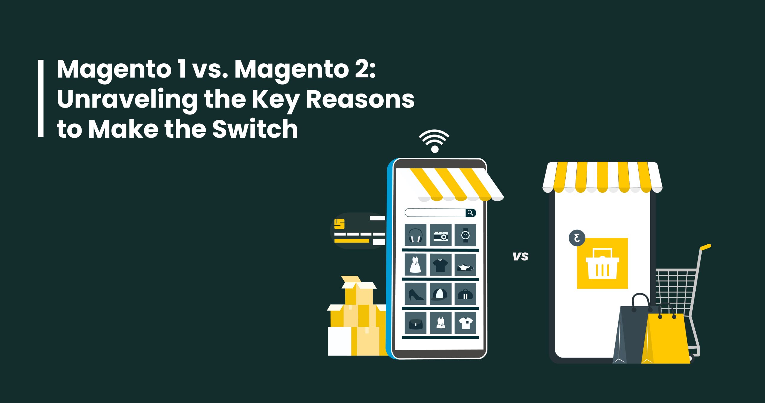 Magento 1 vs. Magento 2: Unraveling the Key Reasons to Make the Switch